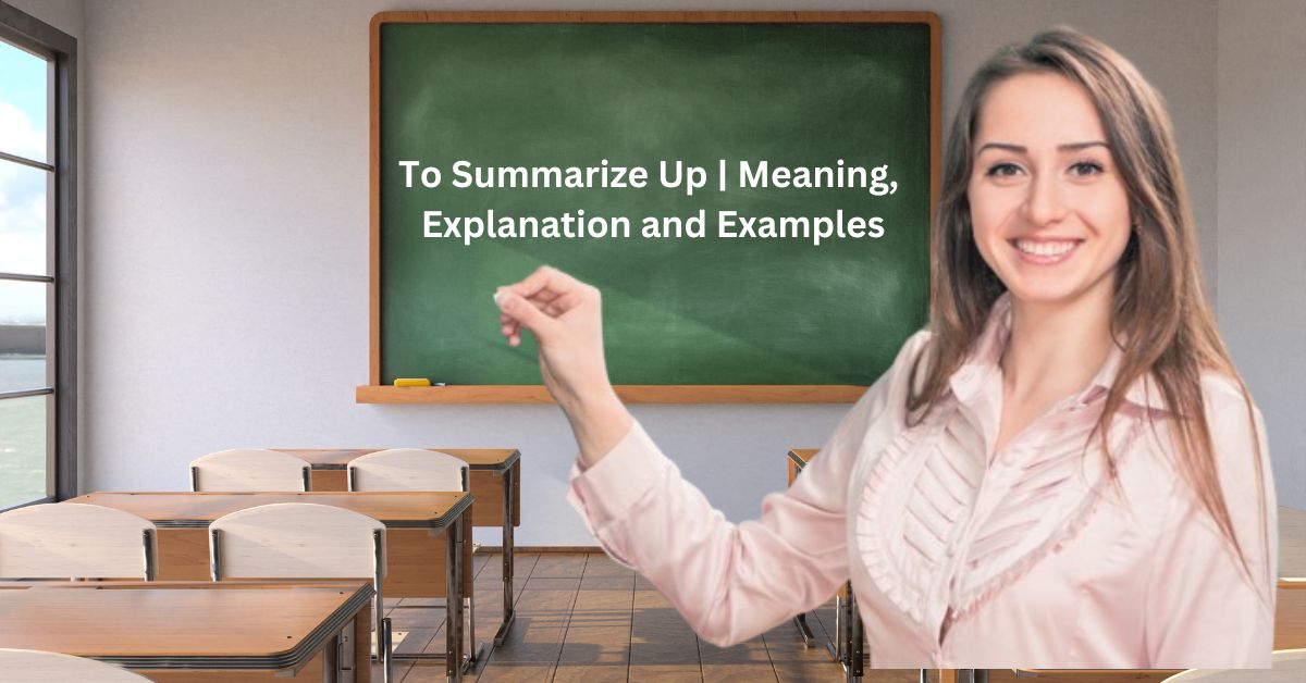 To Summarize Up | Meaning, Explanation and Examples